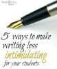 5 ways to make writing less intimidating for your students - Teach 4 ...