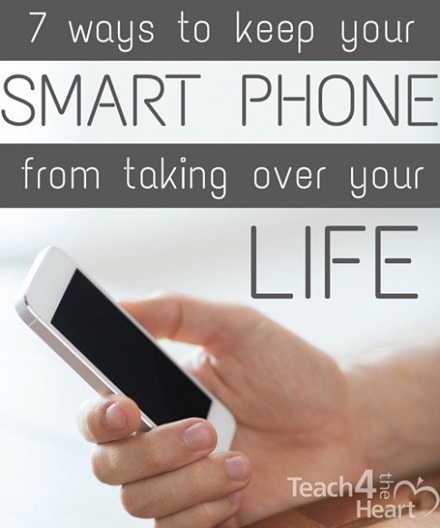 7 Ways to Keep Your Smart Phone from Taking Over Your Life - Teach 4 ...