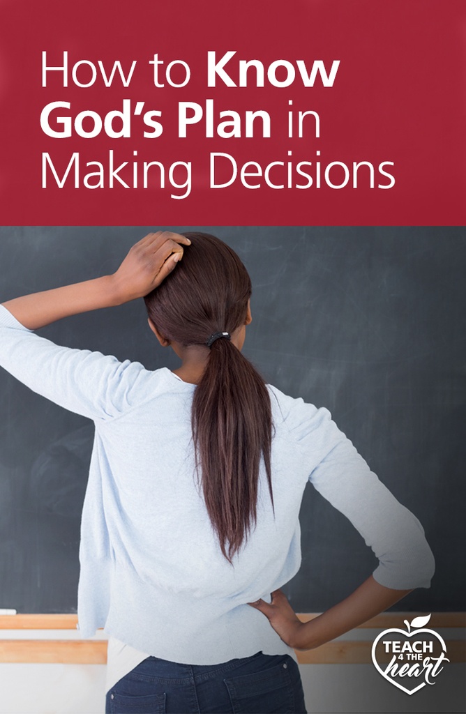 How to Know God’s Plan in Making Decisions - Teach 4 the Heart