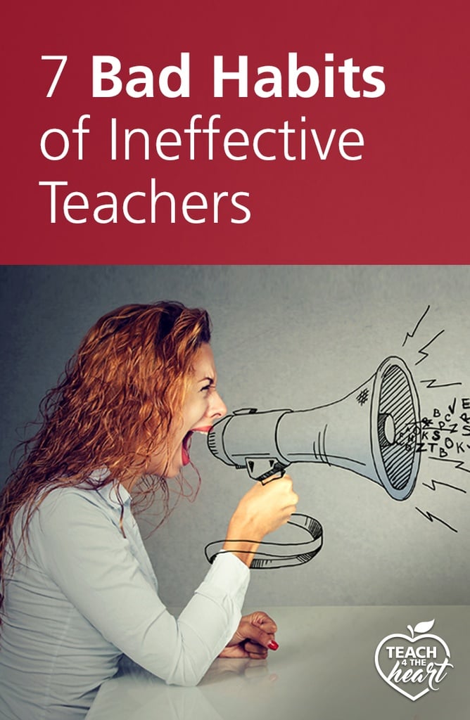 The 7 Bad Habits of Ineffective Teachers - Teach 4 the Heart