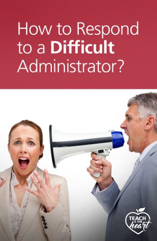 How to Deal With a Difficult Administrator - Teach 4 the Heart