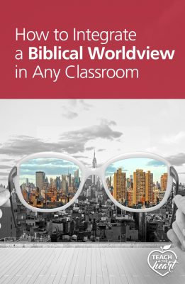 How to Integrate a Biblical Worldview in Any Classroom