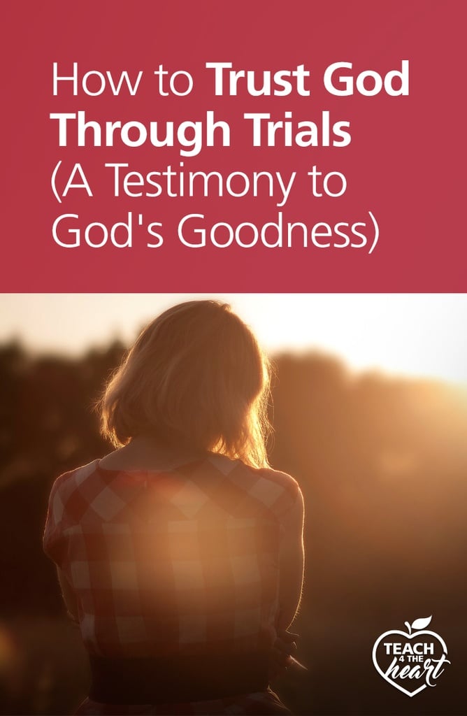 How to Trust God Through Trials (A Testimony to God’s Goodness)