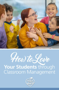 How to Love Your Students through Classroom Management