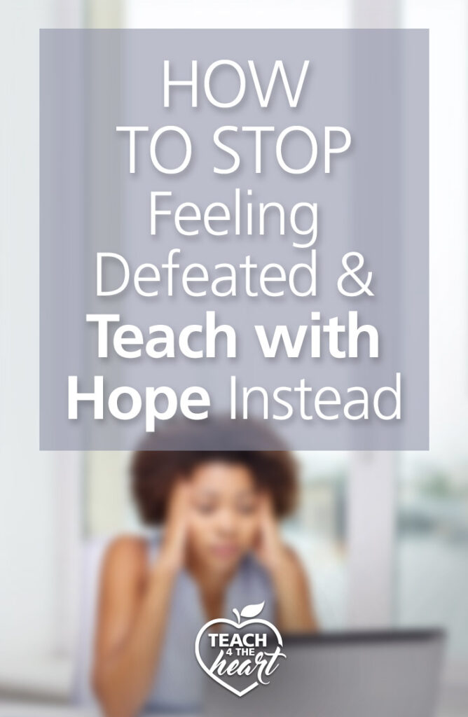 How to Stop Feeling Defeated & Teach with Hope Instead